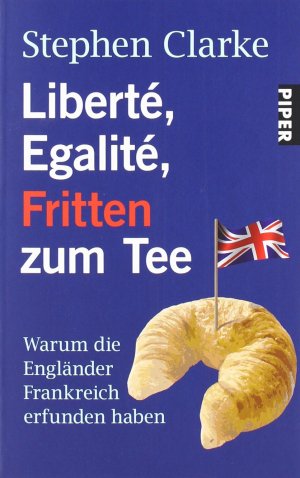 „Liberté égalité Fritten zum Tee - warum die Engländer Frankreich ...