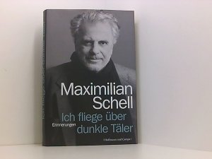 „Maximilian Schell, Ich fliege über dunkle Täler Mein Leben ...