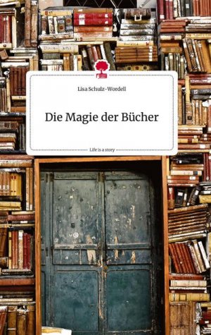 „Lisa Schulz-Wordell, Die Magie der Bücher Life is a Story - story one ...