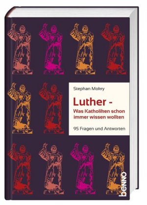 „Luther - Was Katholiken schon immer wissen wollten – 95 Fragen ...