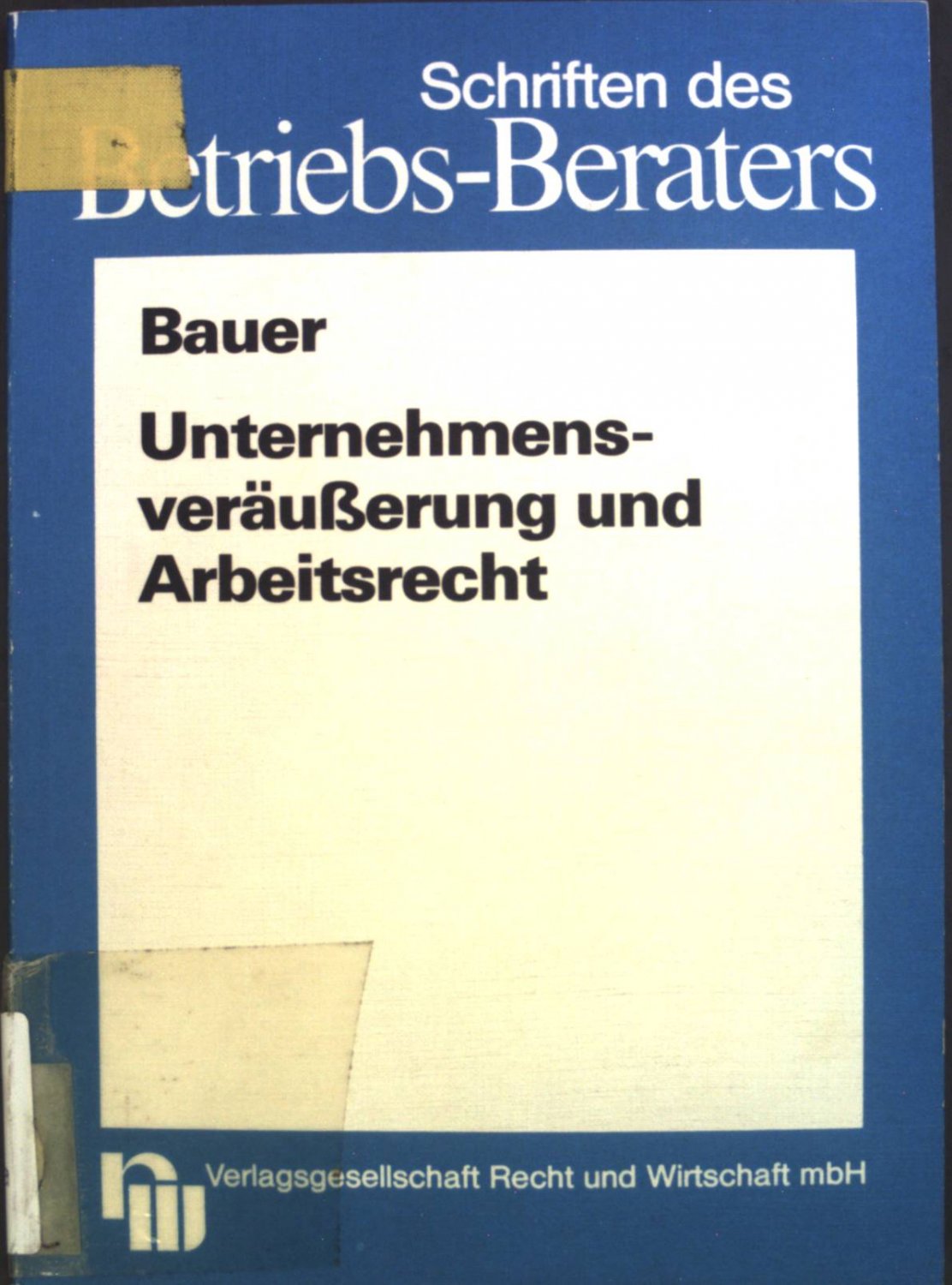 „Unternehmensveräusserung und Arbeitsrecht : …“ (Jobst-Hubertus Bauer ...