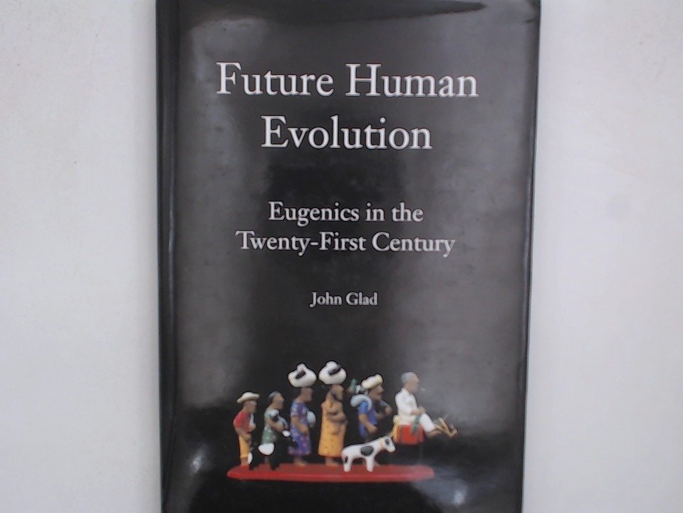 „Future Human Evolution: Eugenics in the Twenty-first Century“ (John ...