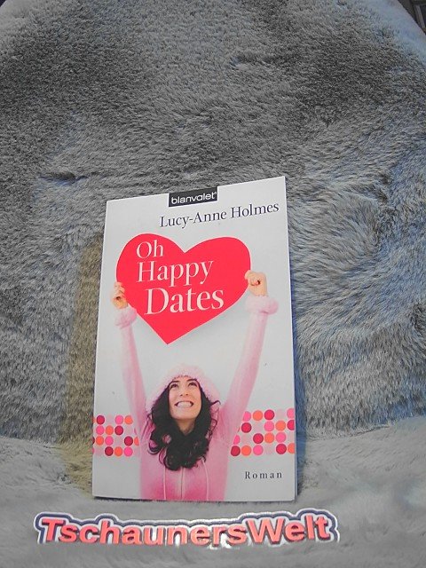 „Oh happy dates Roman Lucy-Anne Holmes Aus dem Engl“ – Bücher gebraucht ...