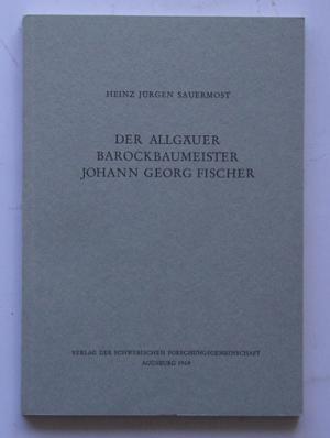 „DER ALLGÄUER BAROCKBAUMEISTER JOHANN GEORG FISCHER *.“ – Bücher ...