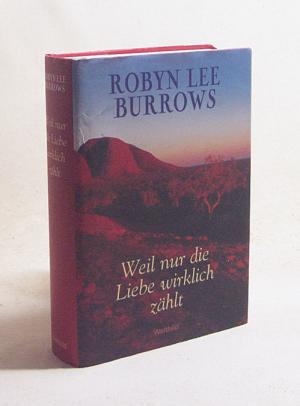 „Weil nur die Liebe wirklich zählt Roman / Robyn Lee Burrows“ – Bücher ...