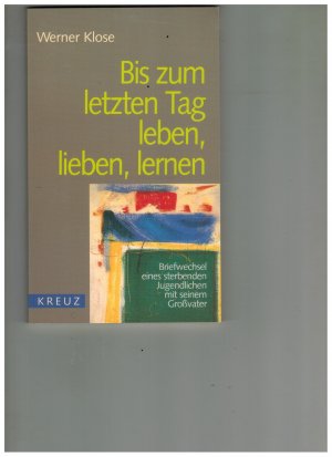 „Werner Klose, Bis zum letzten Tag leben lieben lernen Briefwechsel eines sterbenden“ – Bücher ...