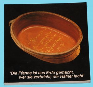 „Die Pfanne ist aus Erde gemacht, wer sie zerbricht, der …“ (Walter ...