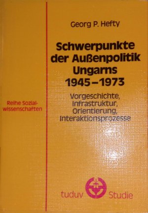 „Schwerpunkte der Aussenpolitik Ungarns 1945 - 1973 Vorgeschichte ...