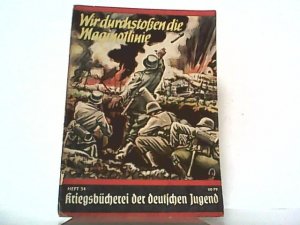 „Wir durchstoßen die Maginotlinie Eine Infanterie-Kompanie bezwingt ...