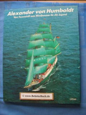 „Alexander von Humboldt vom Feuerschiff zum Windjammer für die Jugend ...
