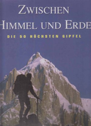„Zwischen Himmel und Erde die 50 höchsten Gipfel Übers aus dem Amerikan ...