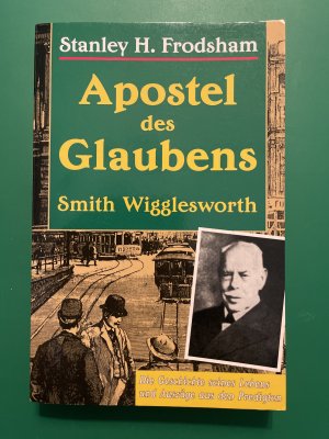 „Apostel des Glaubens – Smith Wigglesworth Die Geschichte seines Lebens ...