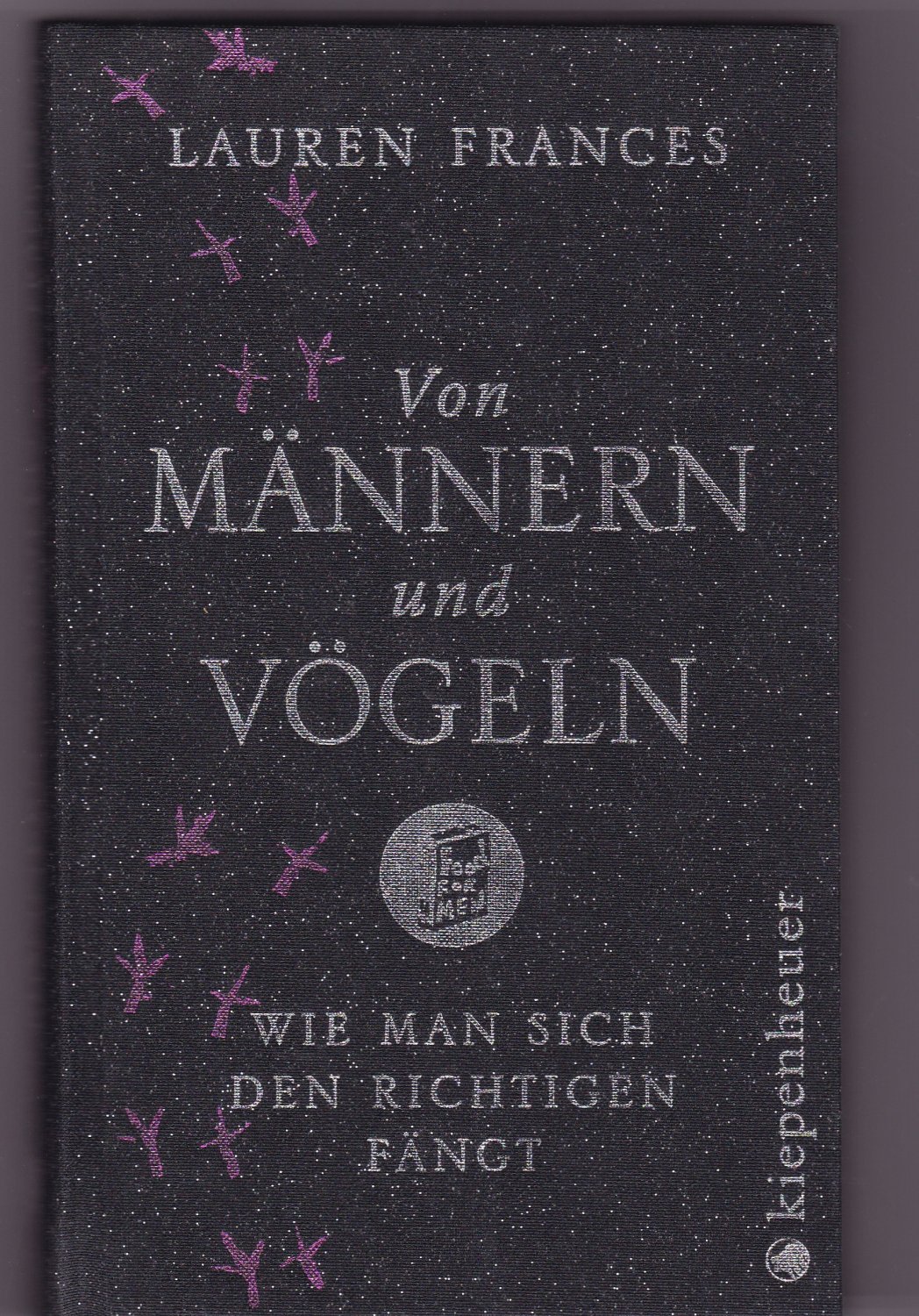 „Frances, Lauren;, Von Männern und Vögeln Wie man sich den Richtigen ...