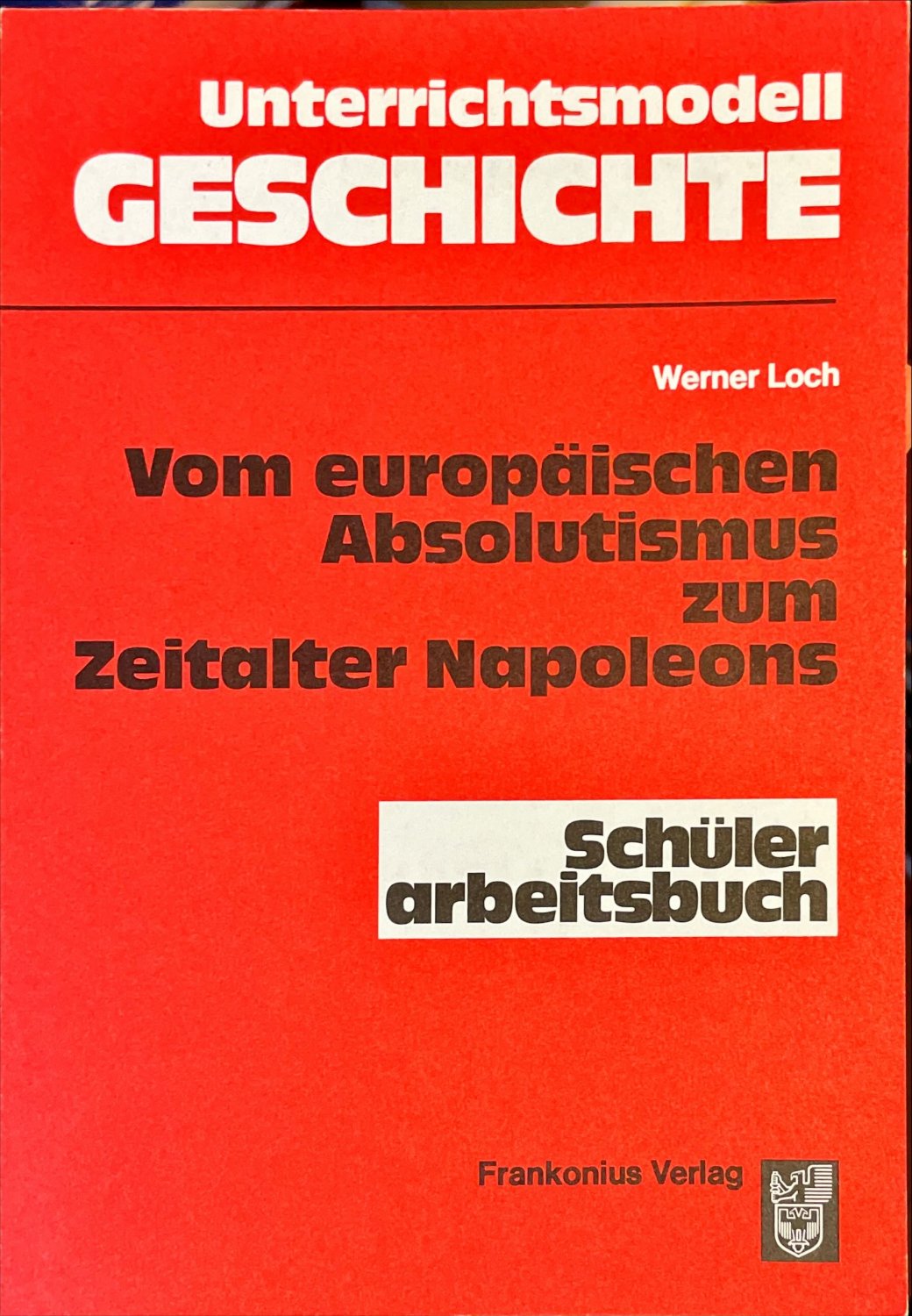 „Vom europäischen Absolutismus zum Zeitalter Napoleons.“ (Werner Loch ...