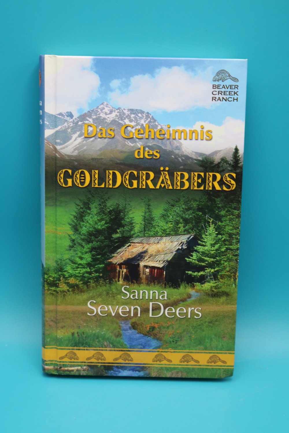 „Sanna Seven Deers, Beaver Creek Ranch Das Geheimnis des Goldgräbers ...