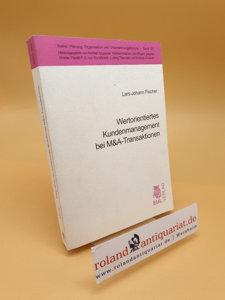 „Wertorientiertes Kundenmanagement bei M&A-Transaktionen ; Band 120 ...