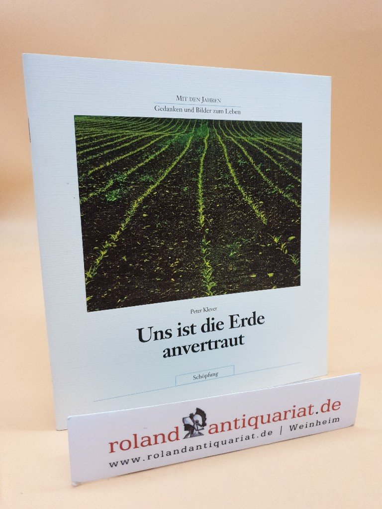 „Peter Klever, Uns ist die Erde anvertraut Schöpfung / Mit den Jahren ...