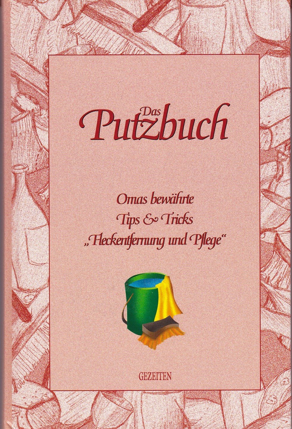 „Das Putzbuch - Omas bewährte Tips & Tricks Fleckentfernung und Pflege ...