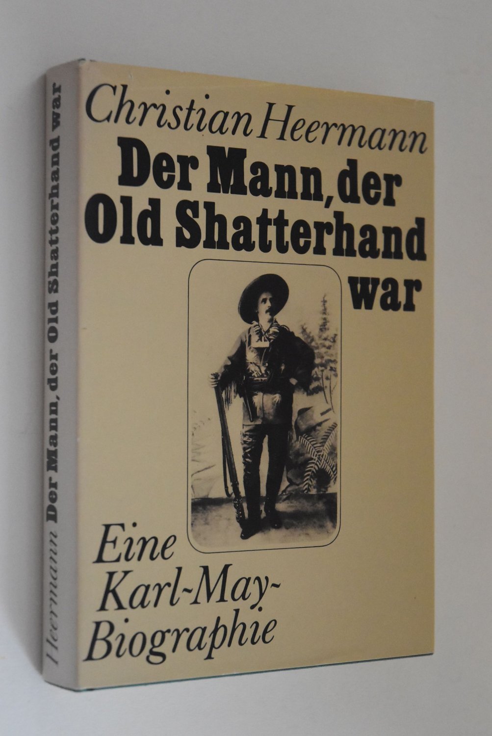„Der Mann, der Old Shatterhand war: eine Karl-May-Biographie ...