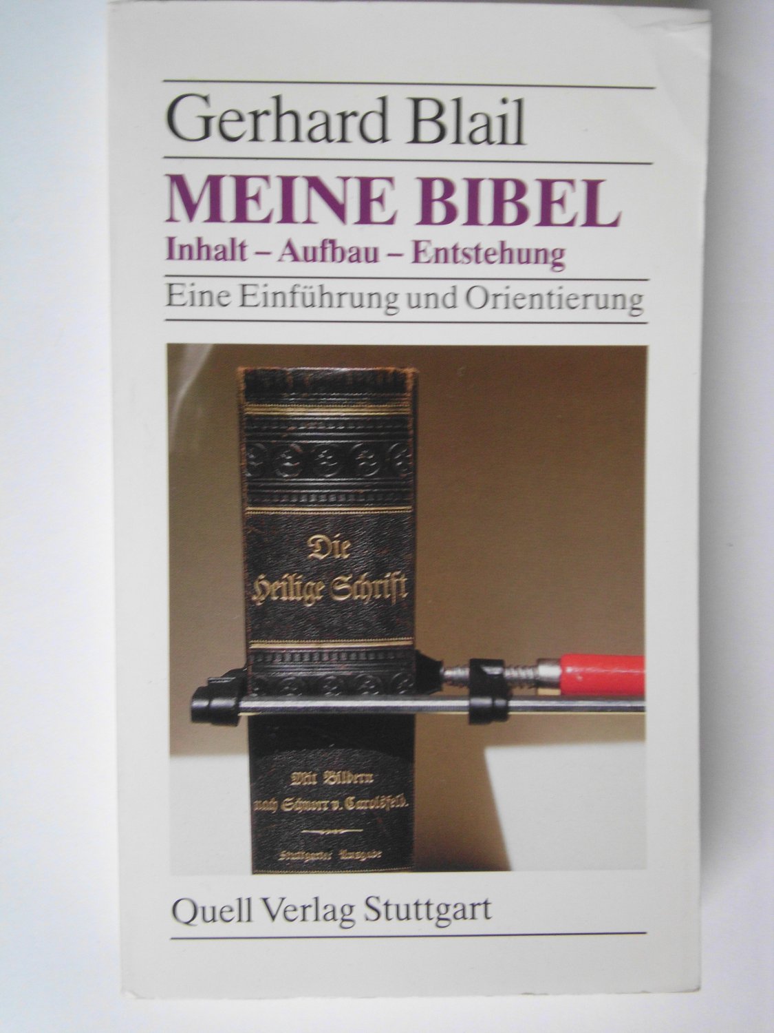 „Gerhard Blail, Meine Bibel Inhalt - Aufbau - Entstehung ; eine ...
