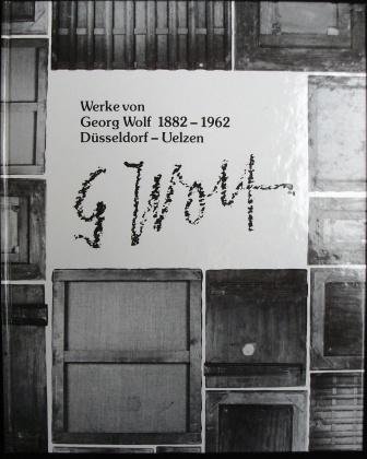 „Werke von Georg Wolf 1882-1962 Düsseldorf-Uelzen.“ (Heinrich Wolter / Georg Wolf) – Buch ...