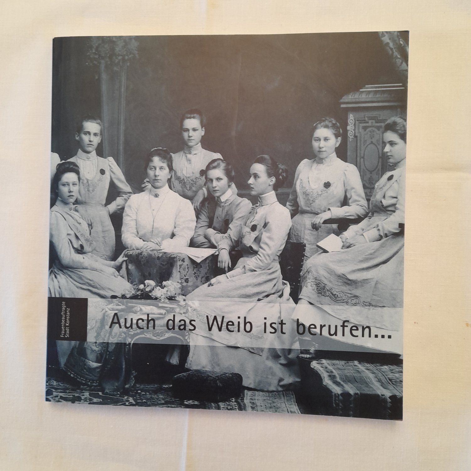 „Auch das Weib ist berufen“ (Verfasserinnen: Christa Albtecht; Regina ...