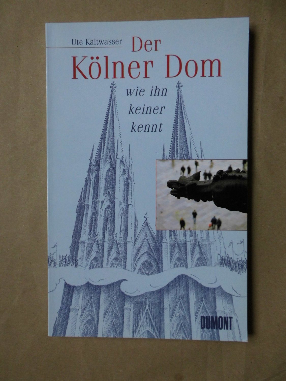 „Der Kölner Dom wie ihn keiner kennt“ (Ute Kaltwasser) – Buch gebraucht kaufen – A02DP18D01ZZn