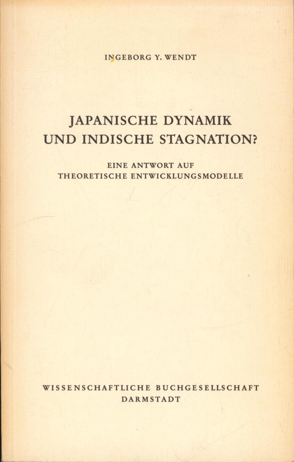 „Japanische Dynamik und indische Stagnation?“ (Wendt, Ingeborg Y ...