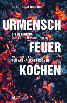 „Urmensch, Feuer, Kochen“ – Bücher gebraucht, antiquarisch & neu kaufen