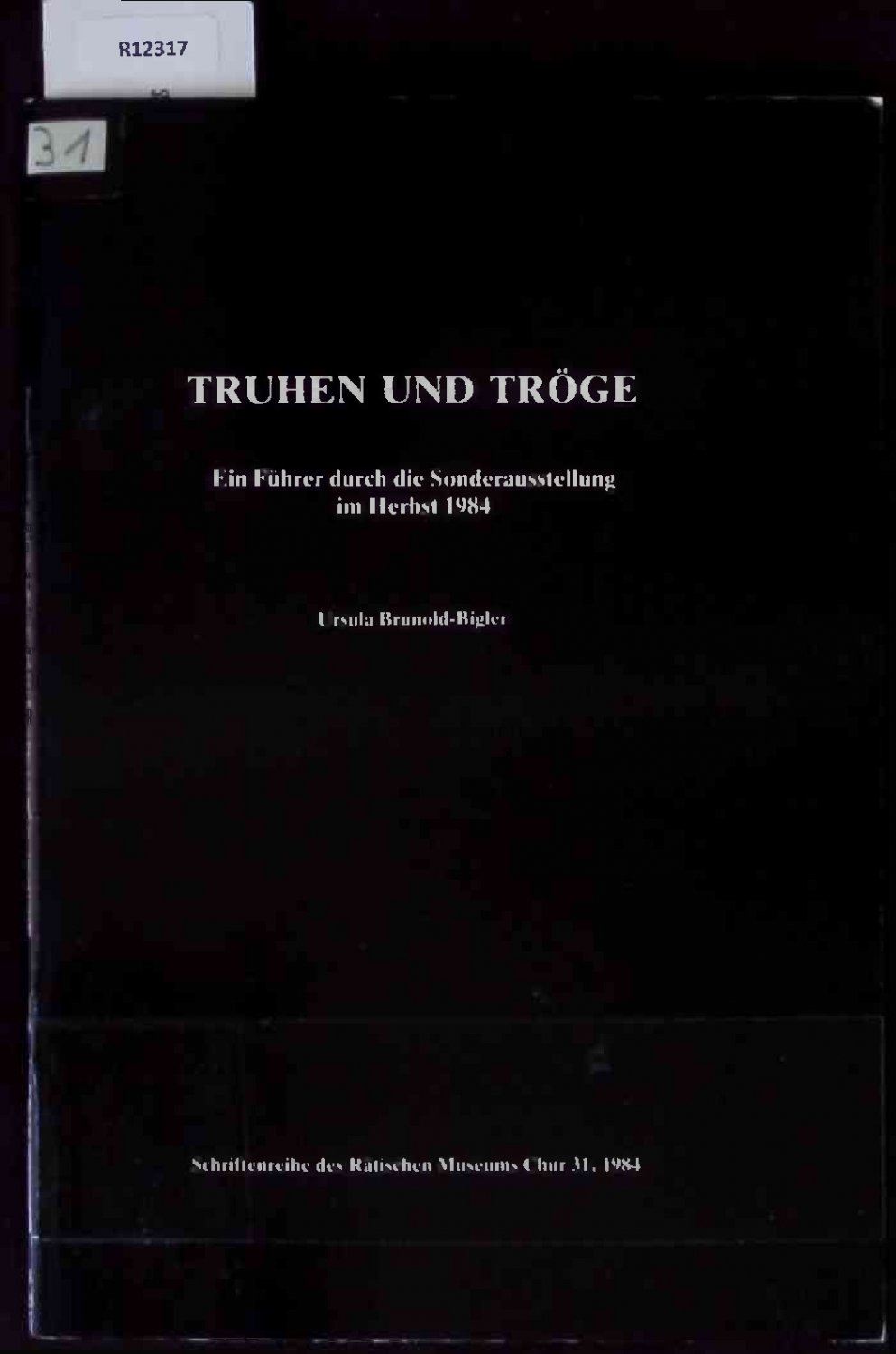 „Truhen und Tröge Ein Führer durch die Sonderausstellung im Herbst 1984 ...