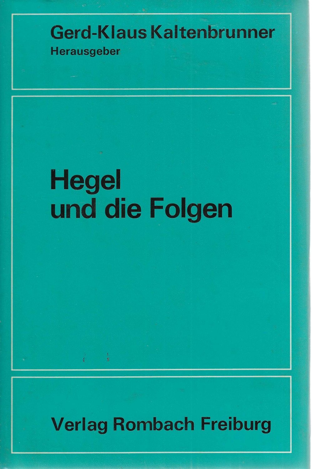 „Hegel und die Folgen.“ (Gerd-Klaus Kaltenbrunner Friedrich Heer ...