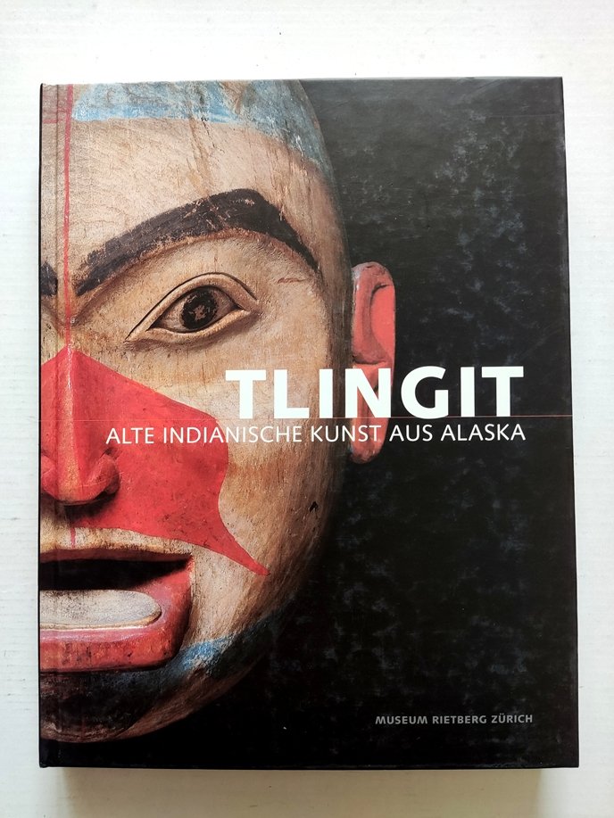 „TLINGIT - ALTE INDIANISCHE KUNST AUS ALASKA.“ (Rickenbach Judith ...