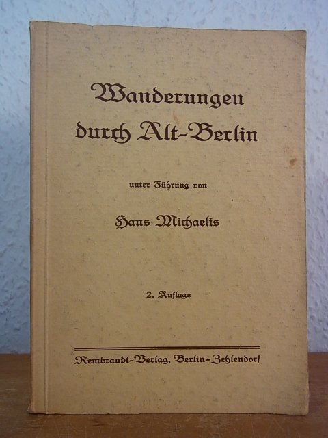 „Wanderungen durch Alt-Berlin unter Führung von Hans …“ (Hans Michaelis ...