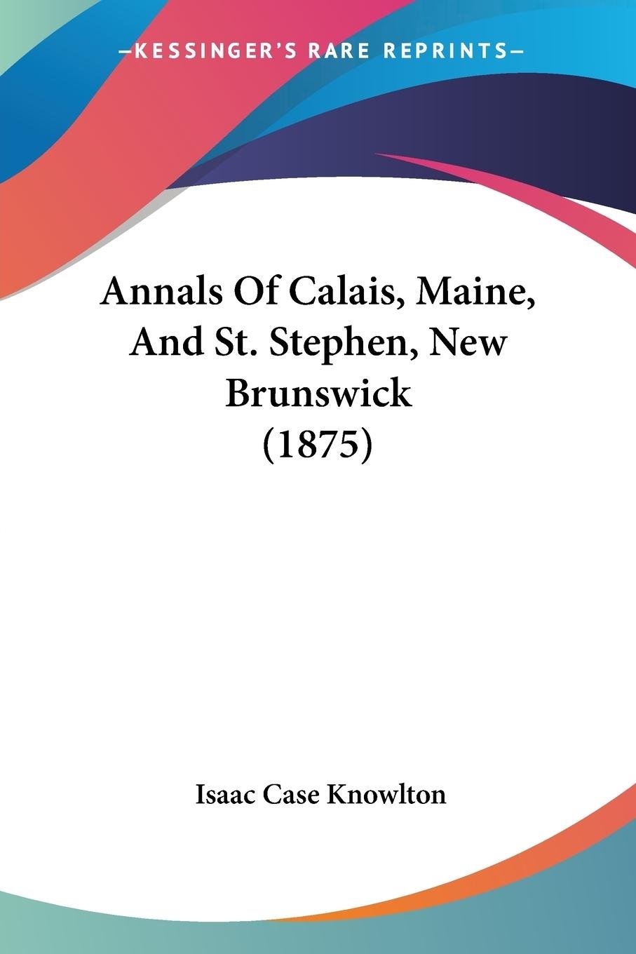„Annals of Calais, Maine and St.“ – Bücher gebraucht, antiquarisch ...