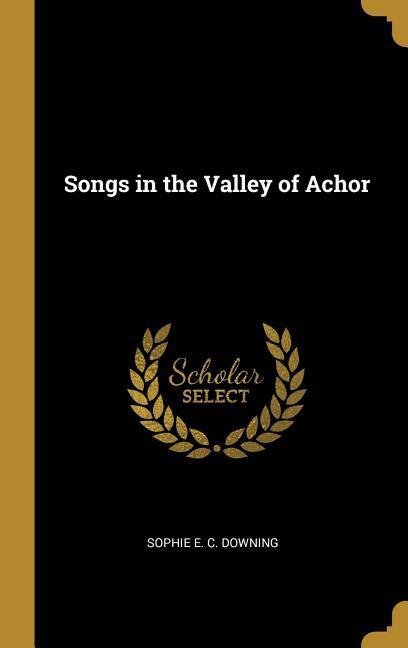 „E. C. Downing, Songs in the Valley of Achor“ – Bücher gebraucht ...