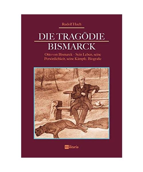 „Rudolf Huch, Die Tragödie Bismarck Otto von Bismarck - Sein Leben ...