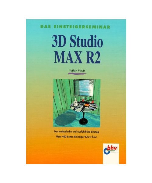 „Das Einsteigerseminar 3D Studio MAX R2“ – Bücher gebraucht ...