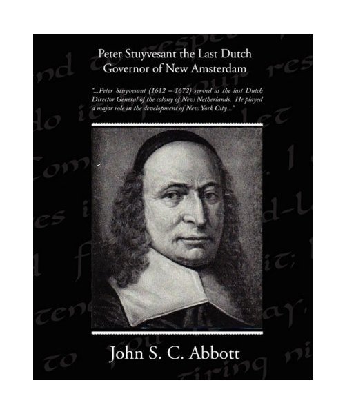 „Peter Stuyvesant the Last Dutch Governor of New Amsterdam“ (John Stevens Cabot Abbott) – Buch ...