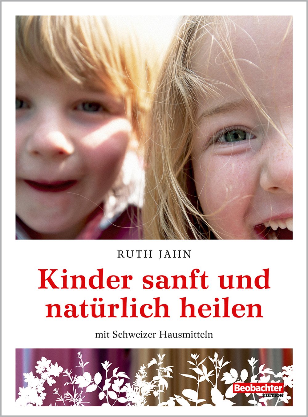 „Kinder sanft und natürlich heilen mit Schweizer Hausmitteln“ – Bücher ...