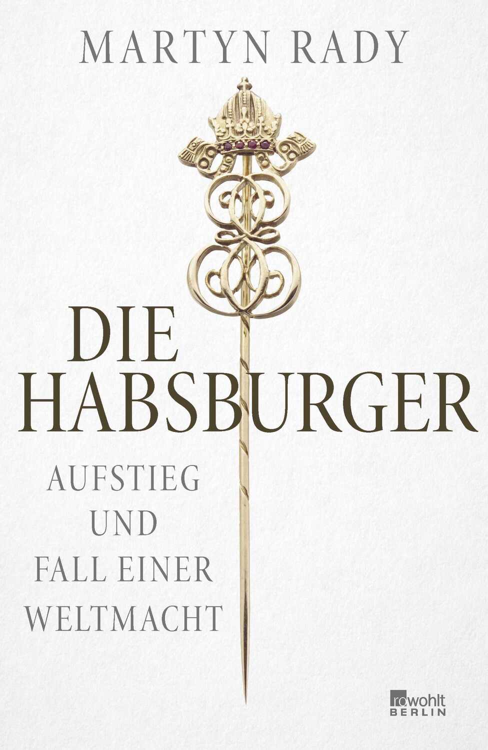 „Die Habsburger / Aufstieg und Fall einer Weltmacht / …“ (Martyn Rady ...