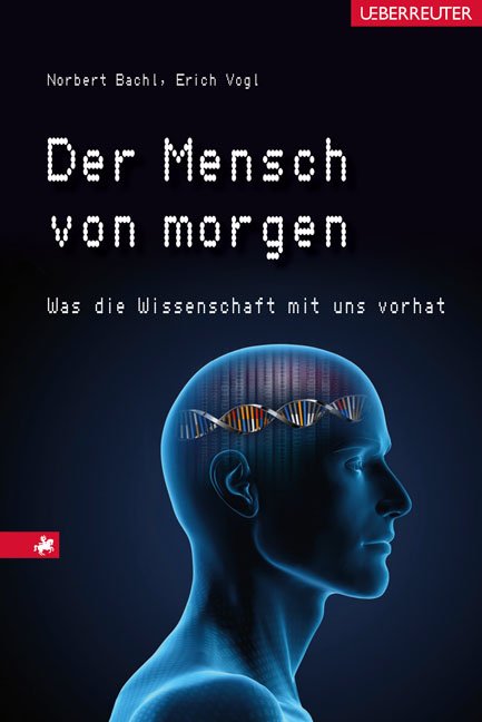 „Der Mensch von morgen: Was die Wissenschaft mit uns vor hat “ (Bachl ...