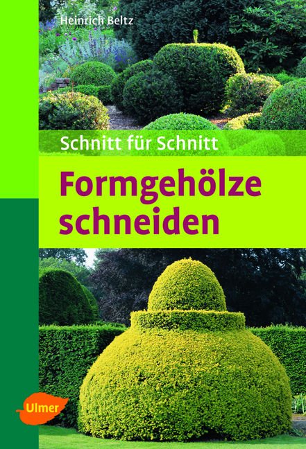 „Heinrich Beltz, Formgehölze schneiden - Schnitt für Schnitt“ – Bücher gebraucht, antiquarisch ...