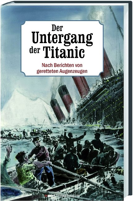 ISBN 9783826230165 "Der Untergang der Titanic – Nach Berichten von geretteten Augenzeugen ...