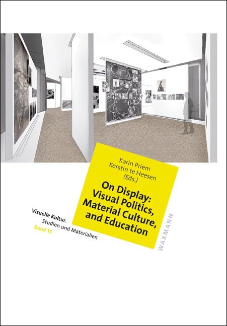 „On Display: Visual Politics, Material Culture, and Education“ (Karin ...