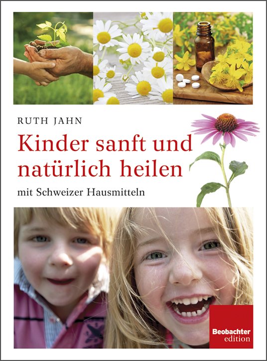 „Kinder sanft und natürlich heilen mit Schweizer Hausmitteln“ – Bücher ...
