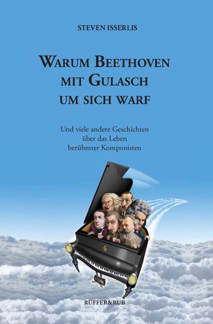 „Warum Beethoven mit Gulasch um sich warf“ (Steven Isserlis) – Buch neu ...